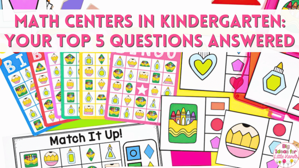 Math Centers in Kindergarten: Your Top 5 Questions Answered - Big Ideas ...